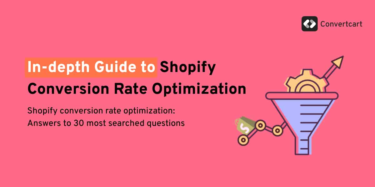 In-depth Guide to Shopify Conversion Rate Optimization | Convertcart In-depth Guide to Shopify Conversion Rate Optimization | Convertcart