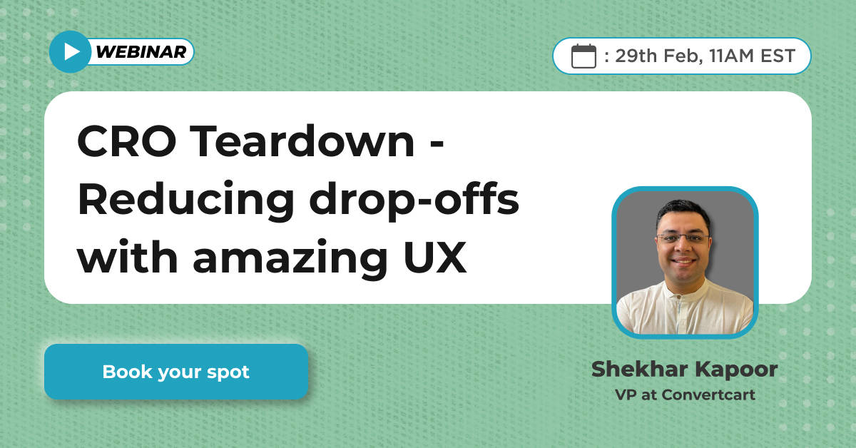 CRO Teardown - Reducing drop-offs with amazing UX | Webinar | Convertcart